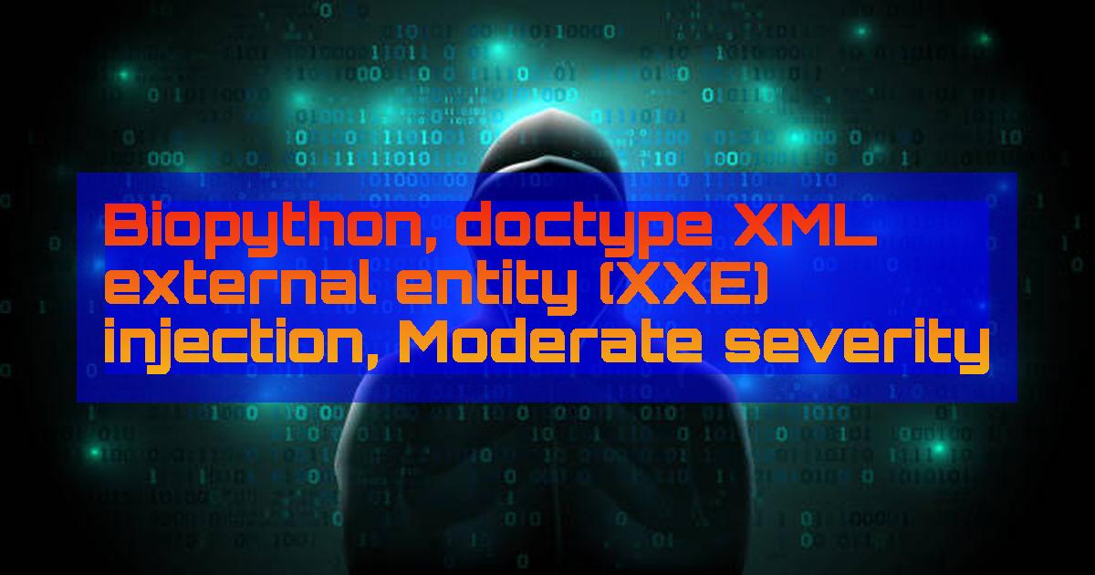 Biopython, doctype XML external entity (XXE) injection, Moderate ...