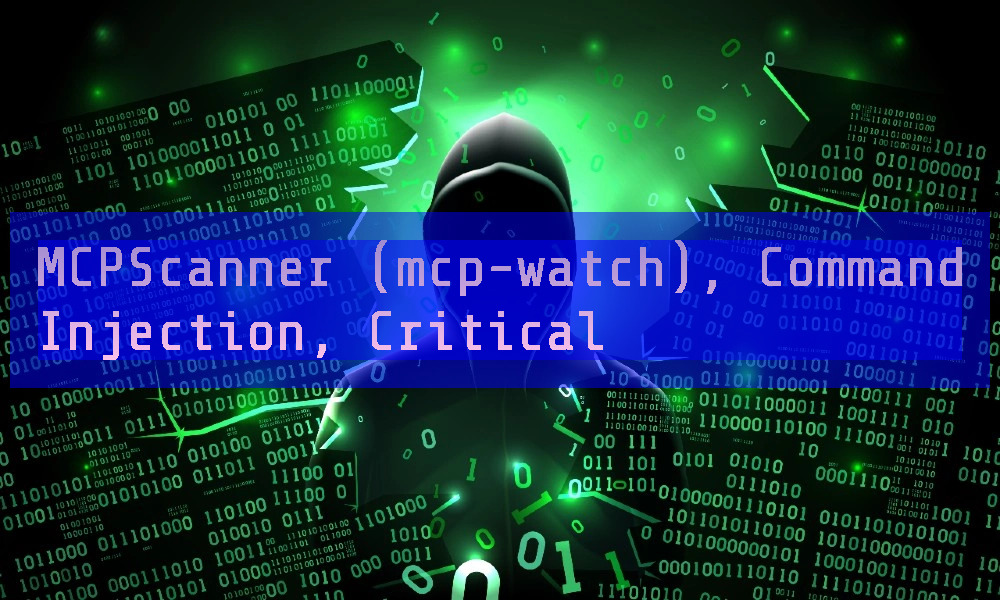 MCPScanner (mcp-watch), Command Injection, Critical - DailyCVE