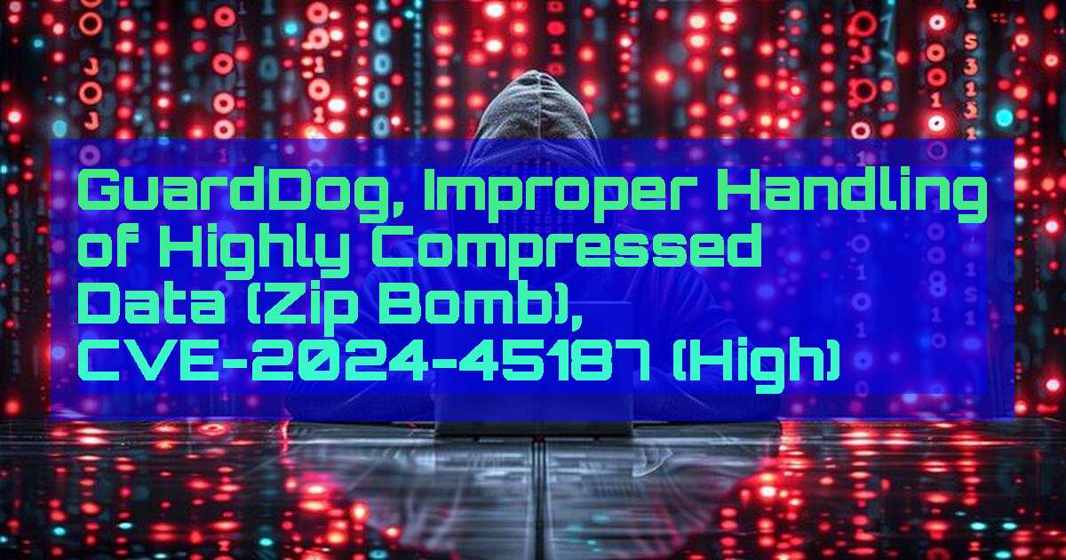 GuardDog, Improper Handling of Highly Compressed Data (Zip Bomb), CVE ...